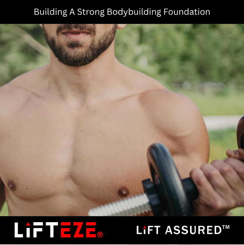 BUILDING A STRONG FOUNDATION: THE FIRST STEP IN BODYBUILDING – Lifteze